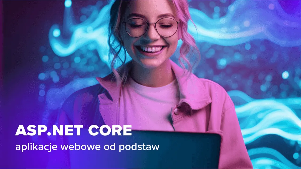 Kurs ASP.NET Core - nowoczesne aplikacje webowe od podstaw ∣ strefakursów.pl - kursy i szkolenia ...